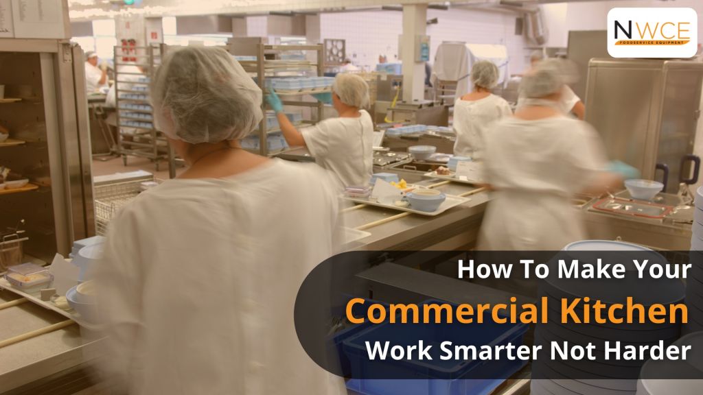 How to make your commercial kitchen work smarter not harder